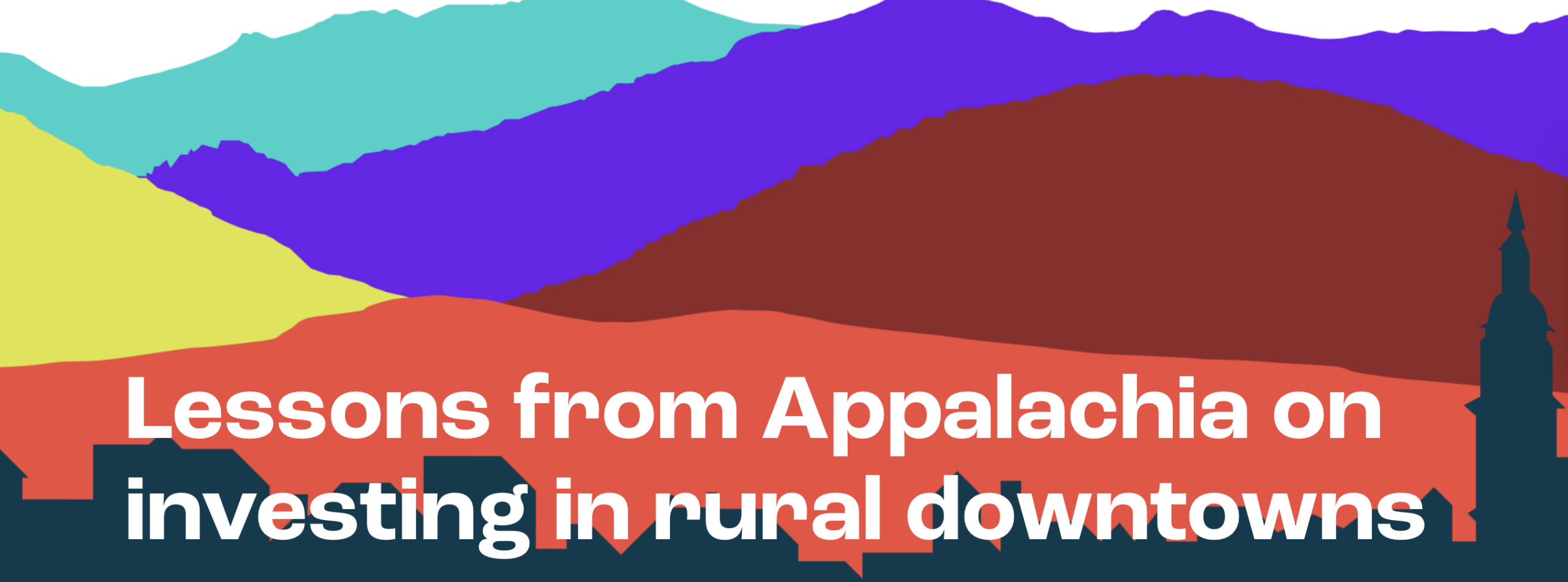 LESSONS FROM APPALACHIA ON INVESTING IN RURAL DOWNTOWNS - Aspen CSG